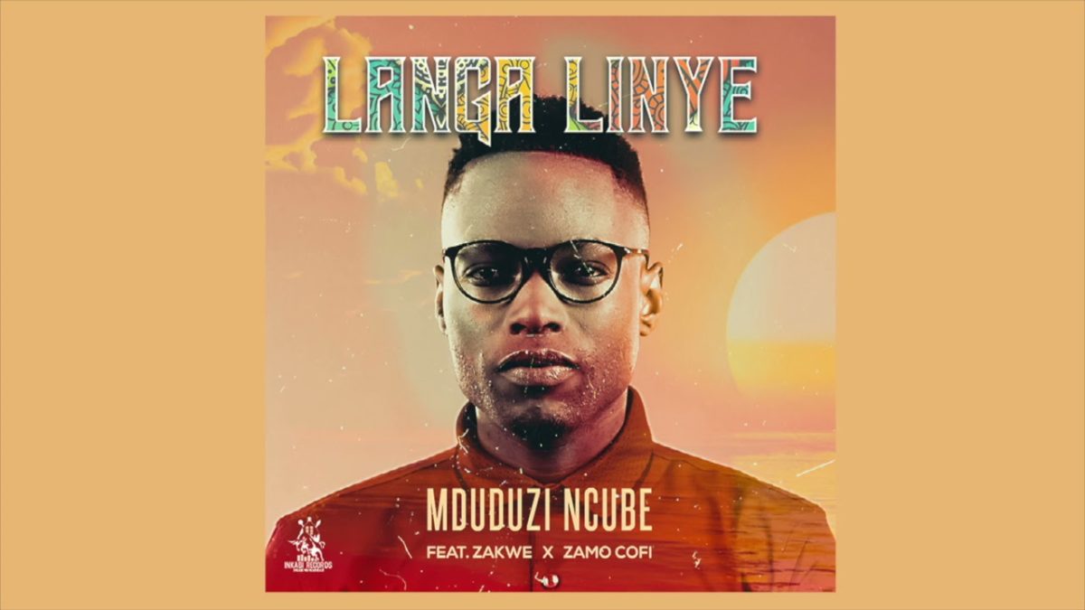 Mduduzi Ncube releases new single ' Langa Linye ' feat Zakwe & Zamo Cofi